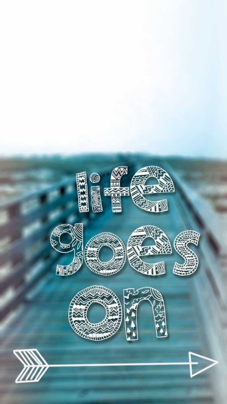 Life Goes On Wallpaper - iXpap