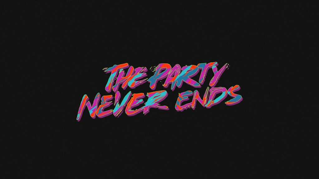 The Party Never Ends Wallpaper - iXpap